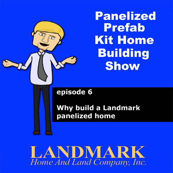 Why build a landmark panelized home | Landmark Home and Land Company